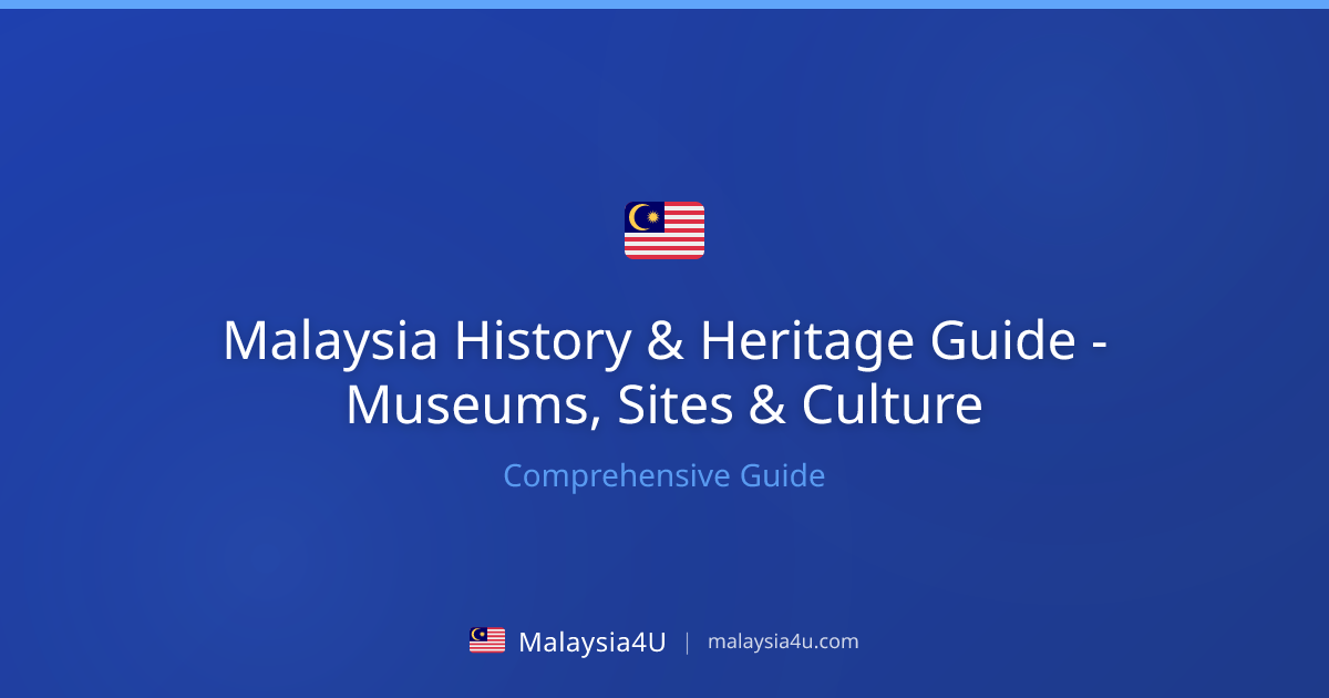 Malaysia History & Heritage Guide - Museums, Sites & Culture