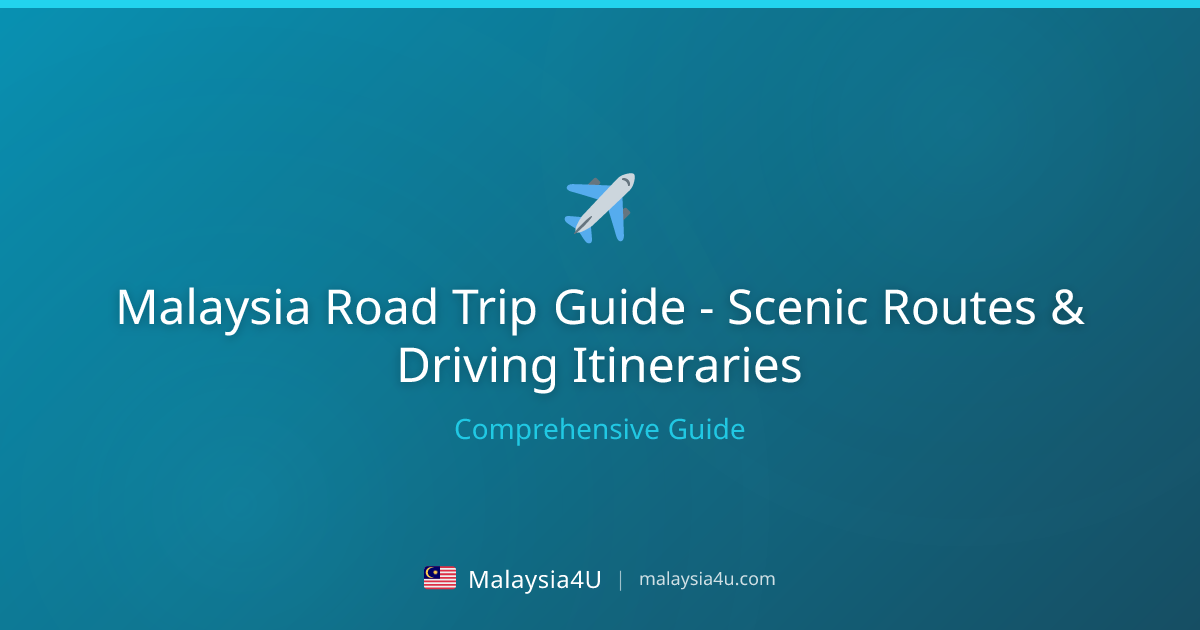 Malaysia Road Trip Guide - Scenic Routes & Driving Itineraries
